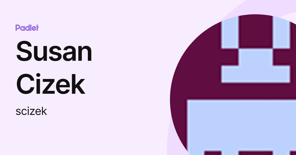 Susan Cizek (scizek) profile | Padlet