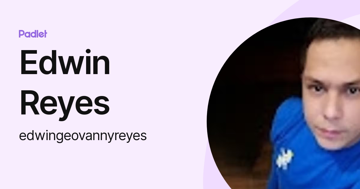 Edwin Reyes (edwingeovannyreyes) profile | Padlet