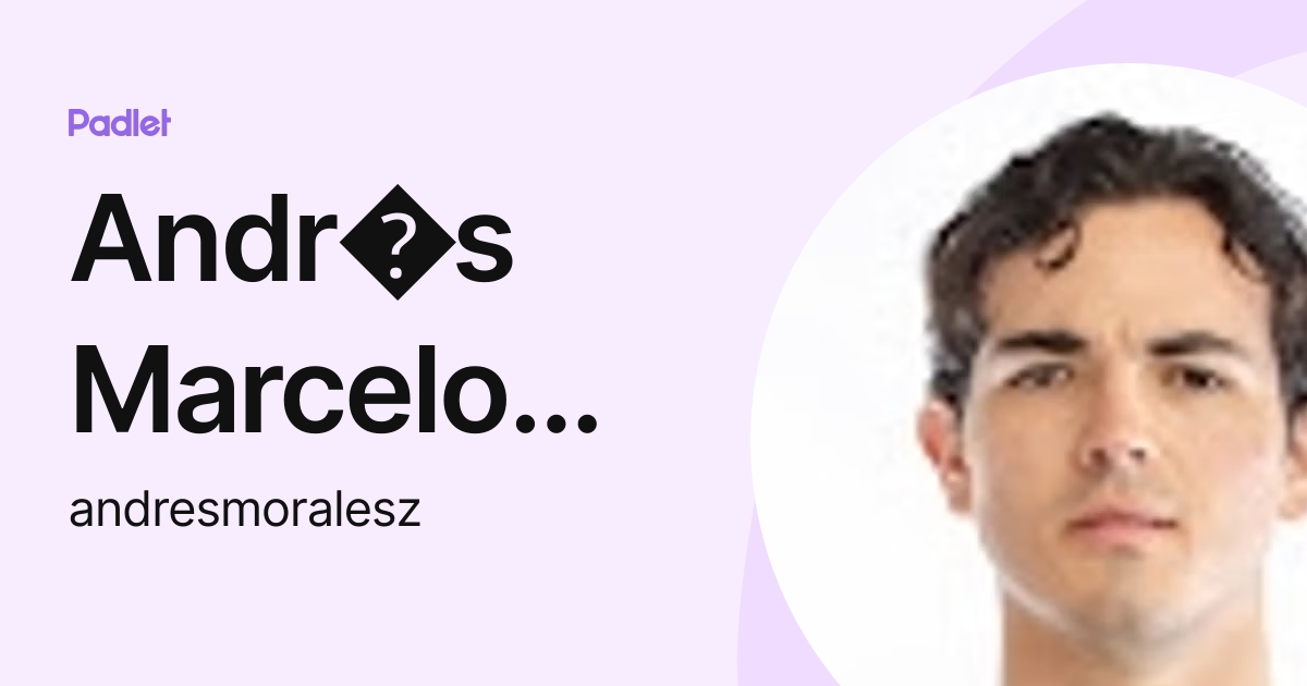 Andr s Marcelo Morales Zertuche (andresmoralesz) profile | Padlet