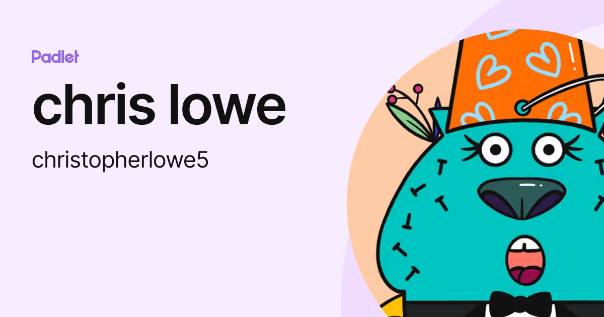 chris lowe (christopherlowe5) profile | Padlet