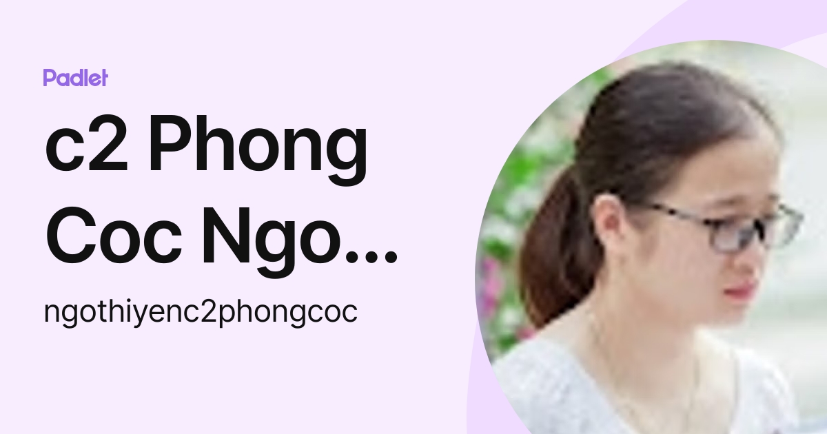 c2 Phong Coc Ngo Thi Yen (ngothiyenc2phongcoc) profile | Padlet