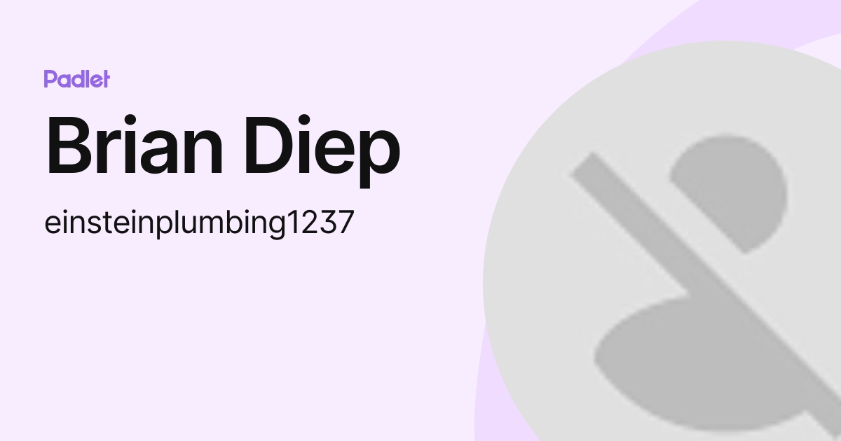 Brian Diep (einsteinplumbing1237) profile | Padlet