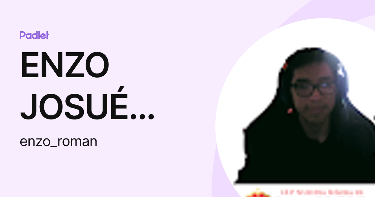 ENZO JOSUÉ ROMAN FERNÁNDEZ (enzo_roman) profile | Padlet