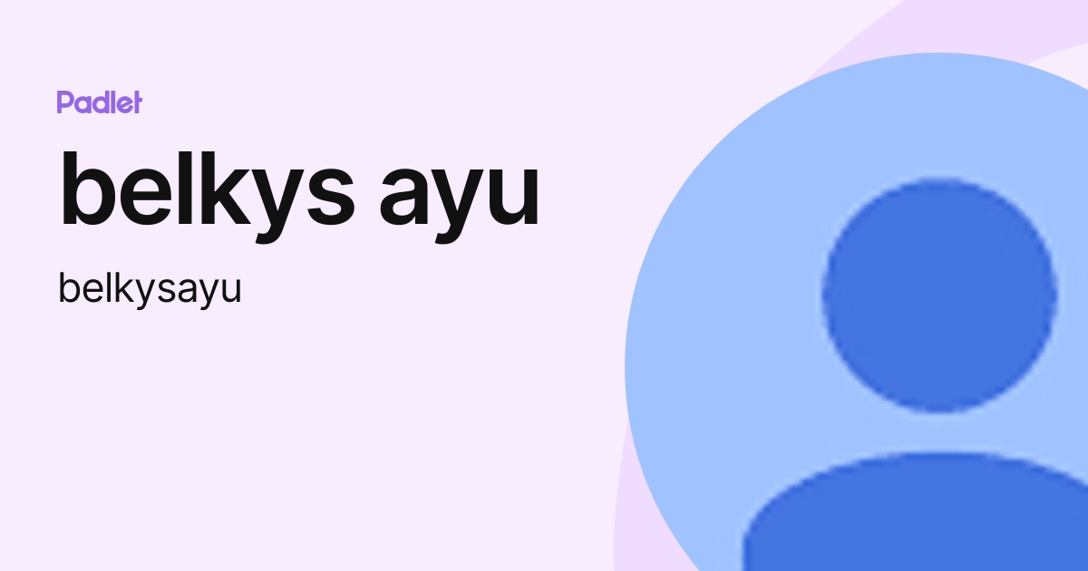 belkys ayu (belkysayu) profile | Padlet