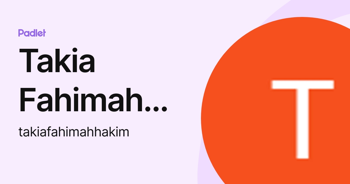 Takia Fahimah Hakim (takiafahimahhakim) profile | Padlet