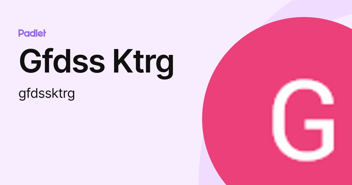 Gfdss Ktrg (gfdssktrg) profile | Padlet