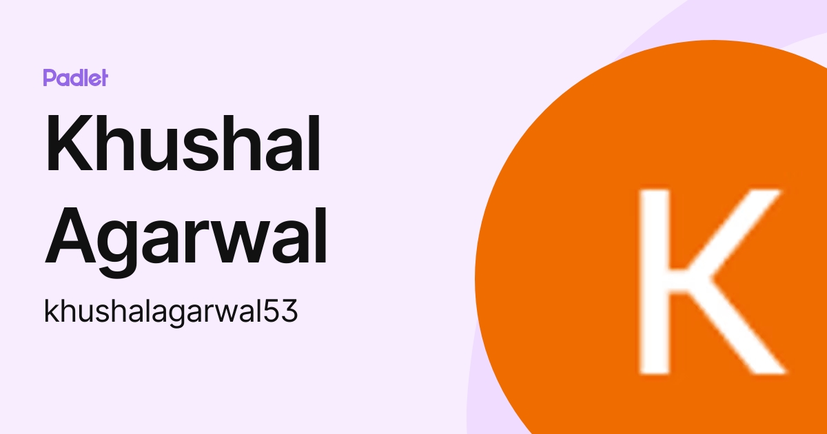 Khushal Agarwal (khushalagarwal53) profile | Padlet