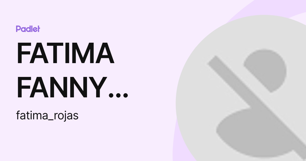 FATIMA FANNY SABRINA ROJAS GOMEZ (fatima_rojas) profile | Padlet