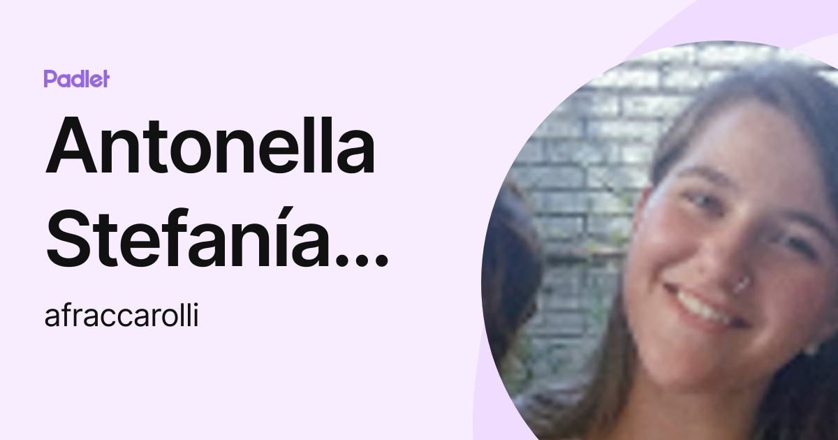 Antonella Stefanía Fraccarolli (afraccarolli) profile | Padlet