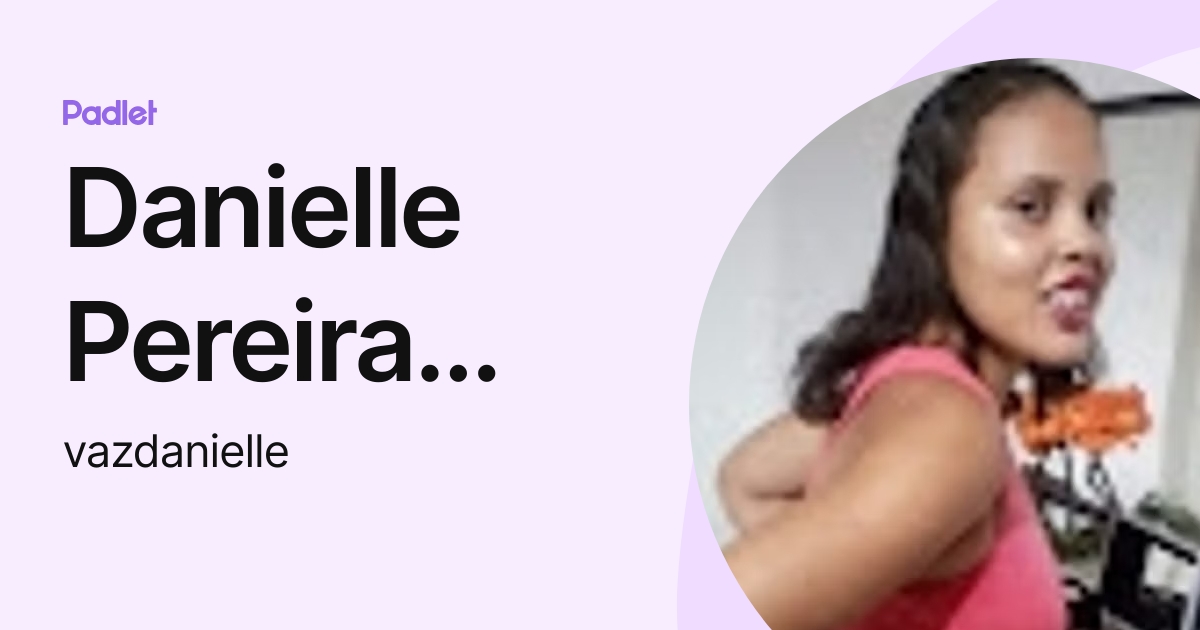 Danielle Pereira Vaz (vazdanielle) profile | Padlet