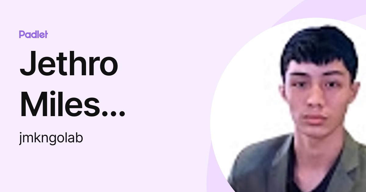 Jethro Miles Ngolab (jmkngolab) profile | Padlet