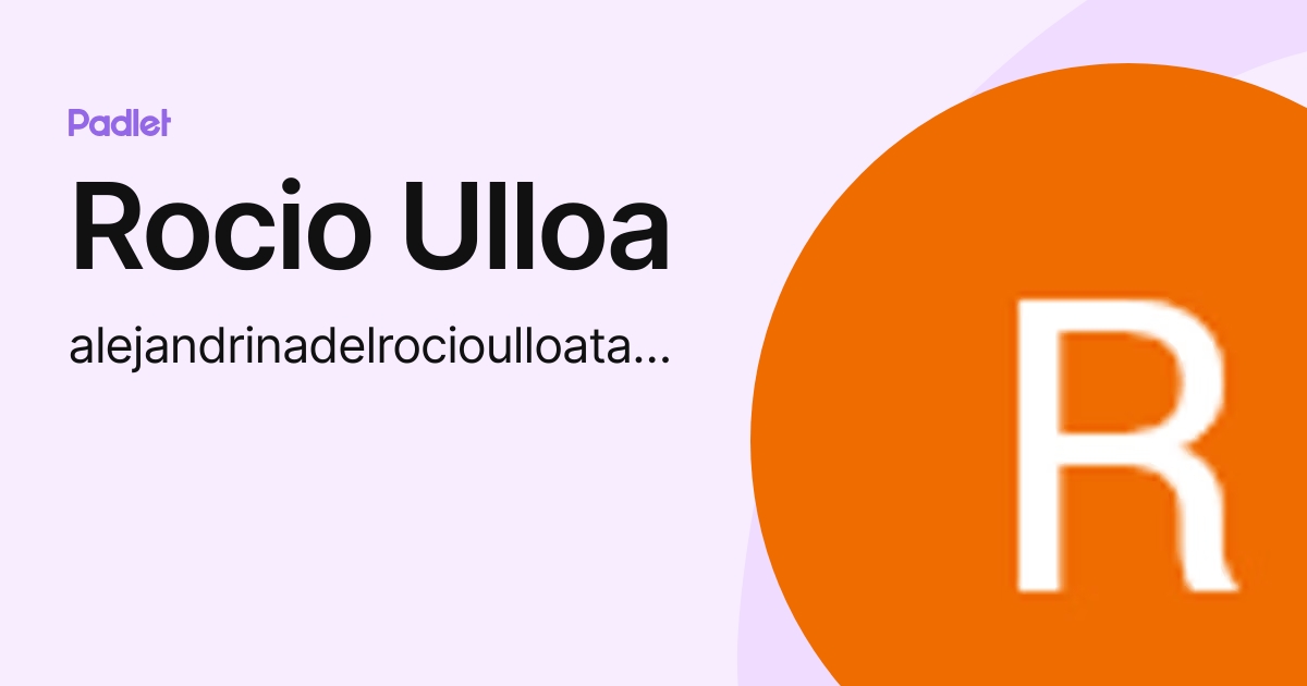 Rocio Ulloa (alejandrinadelrocioulloatamayo) profile | Padlet