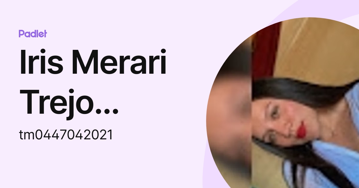 Iris Merari Trejo Mendez (tm0447042021) profile | Padlet