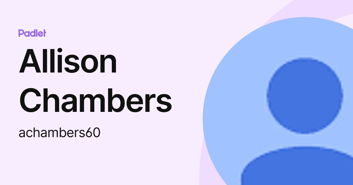 Allison Chambers (achambers60) profile | Padlet