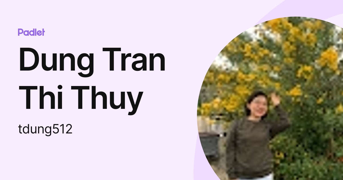 Dung Tran Thi Thuy (tdung512) profile | Padlet