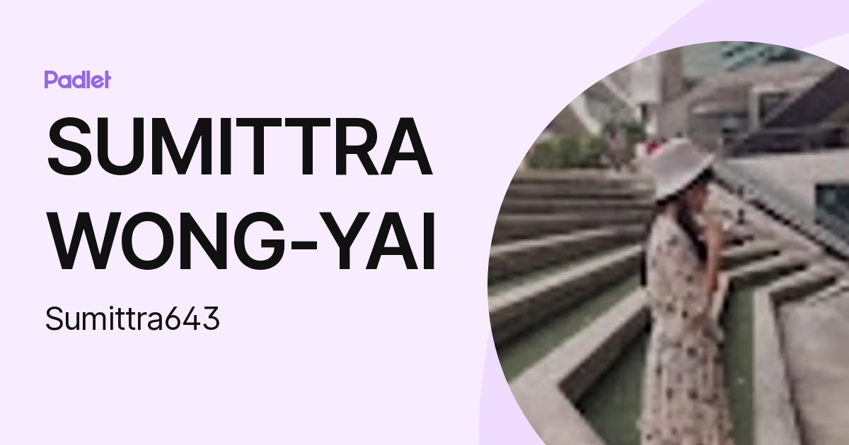 SUMITTRA WONG-YAI (Sumittra643) profile | Padlet
