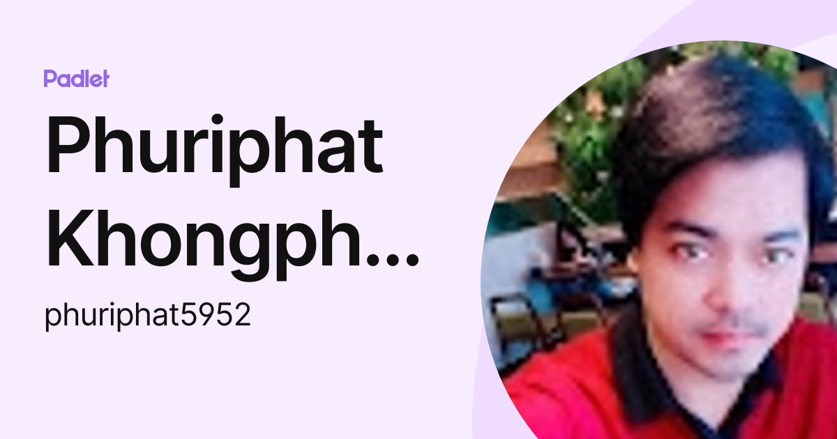 Phuriphat Khongphalb (phuriphat5952) profile | Padlet