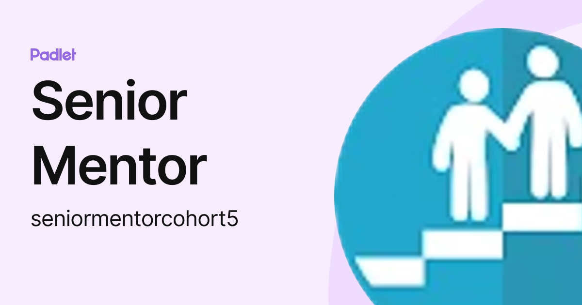 Senior Mentor (seniormentorcohort5) profile | Padlet