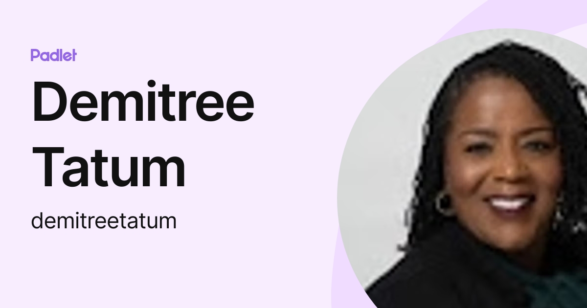 Demitree Tatum (demitreetatum) profile | Padlet