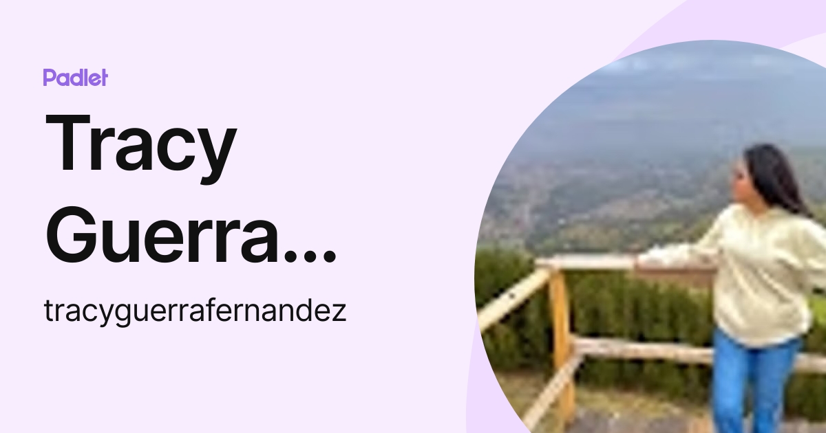 Tracy Guerra Fernandez (tracyguerrafernandez) profile | Padlet