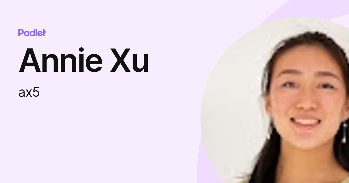 Annie Xu (ax5) profile | Padlet