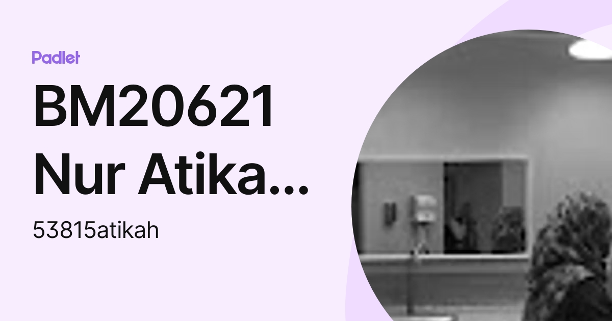 BM20621 Nur Atikah Balqis Binti Nor Asmawi (53815atikah) profile | Padlet