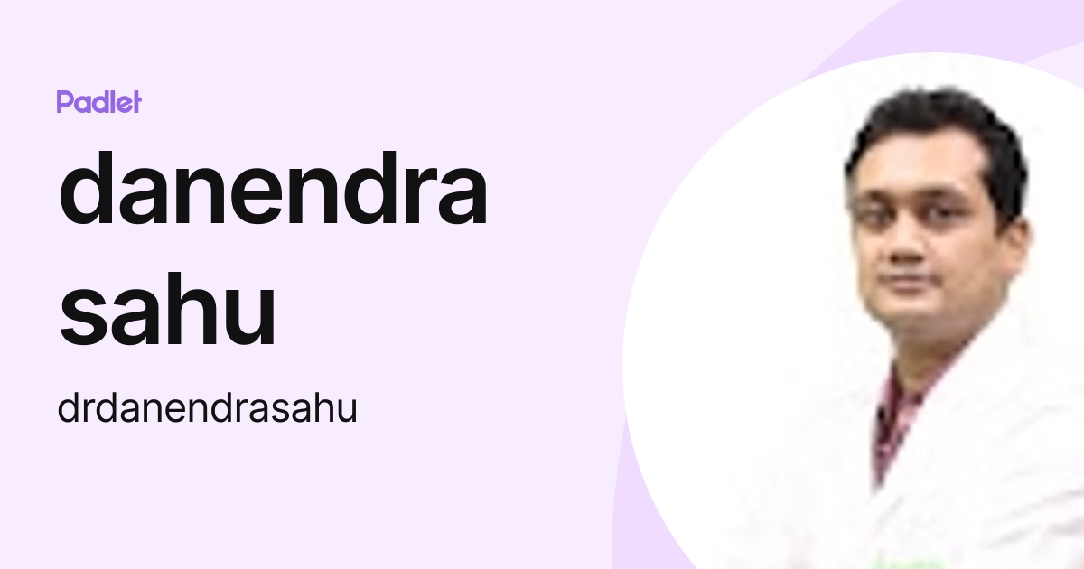 danendra sahu (drdanendrasahu) profile | Padlet