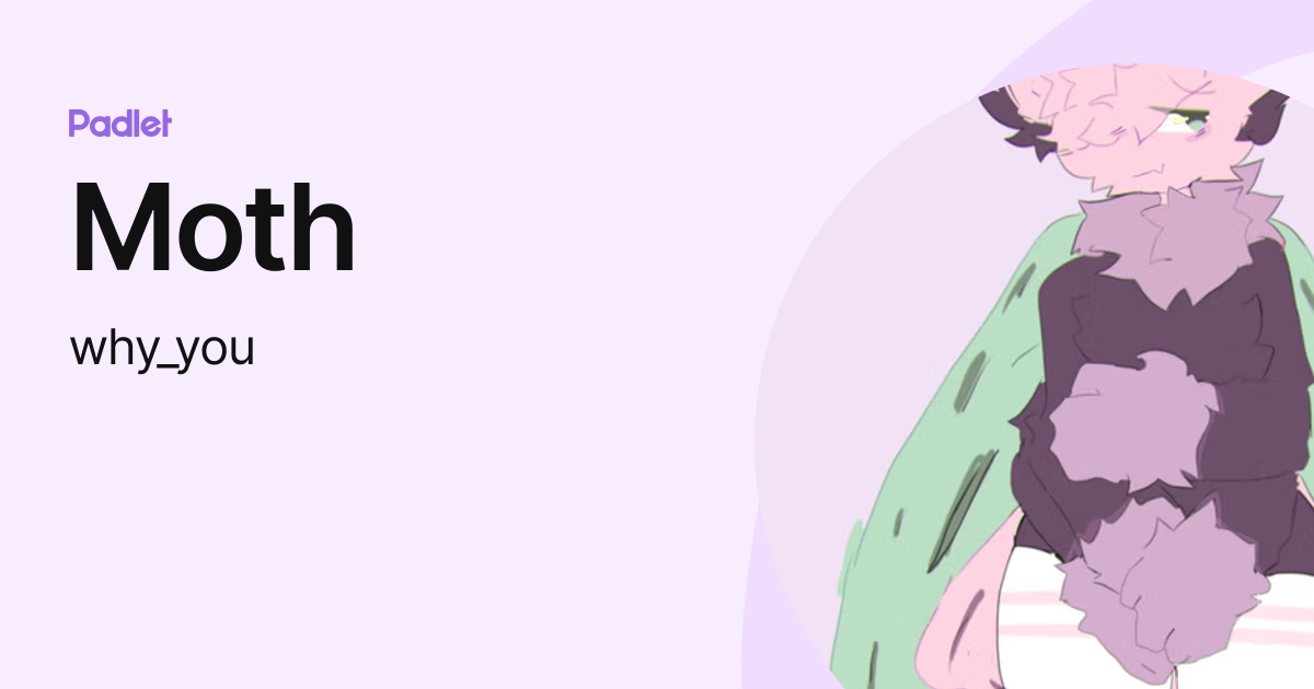 Moth (why_you) profile | Padlet