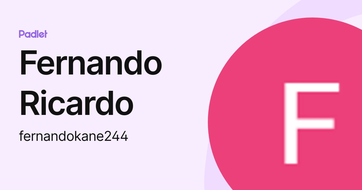 Fernando Ricardo (fernandokane244) profile | Padlet
