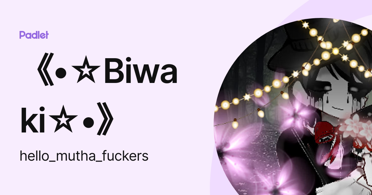 Biwaki☆•》 (hello_mutha_fuckers) profile | Padlet