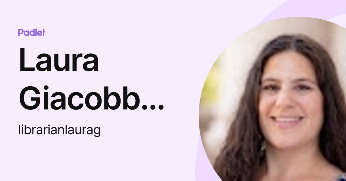 Laura Giacobbe (she/her) (librarianlaurag) profile | Padlet