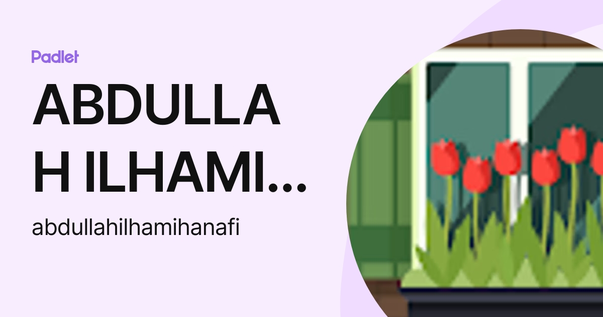 ABDULLAH ILHAMI HANAFI (abdullahilhamihanafi) profile | Padlet