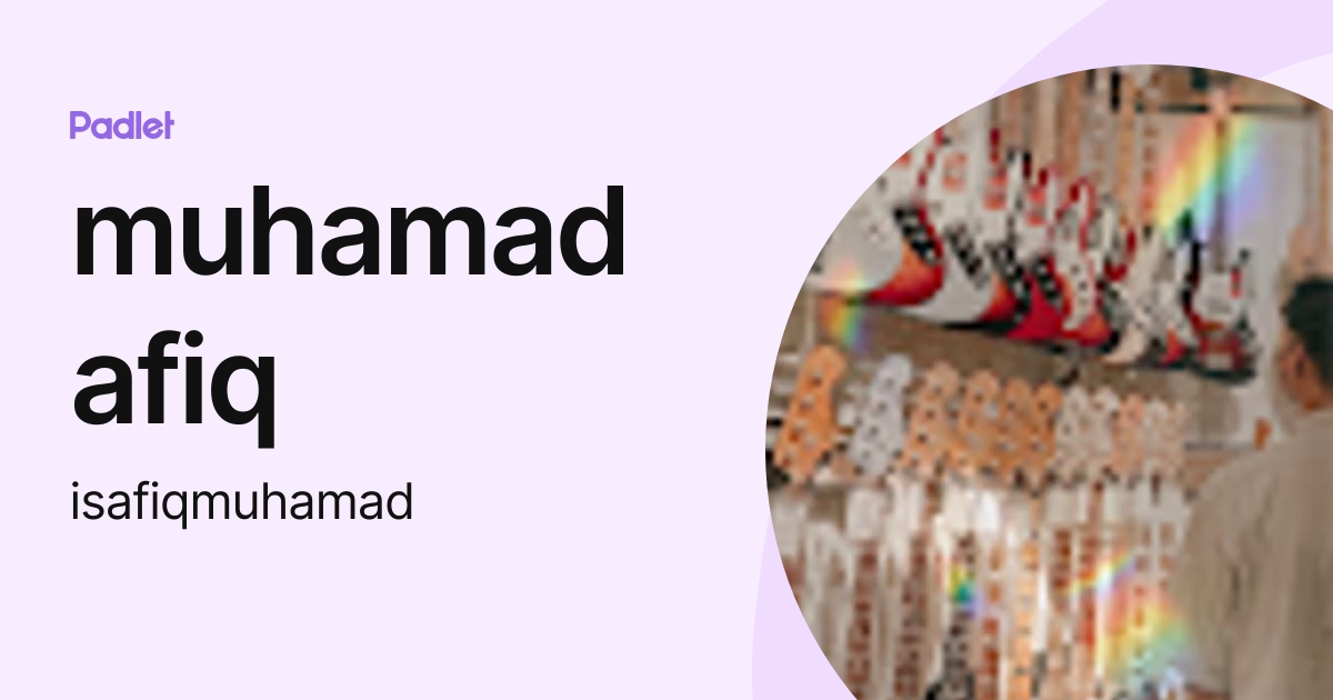 muhamad afiq (isafiqmuhamad) profile | Padlet