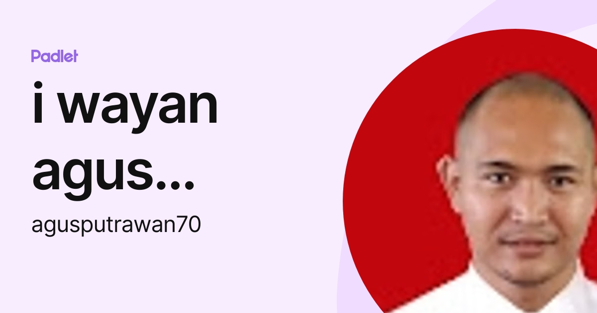 i wayan agus putrawan (agusputrawan70) profile | Padlet