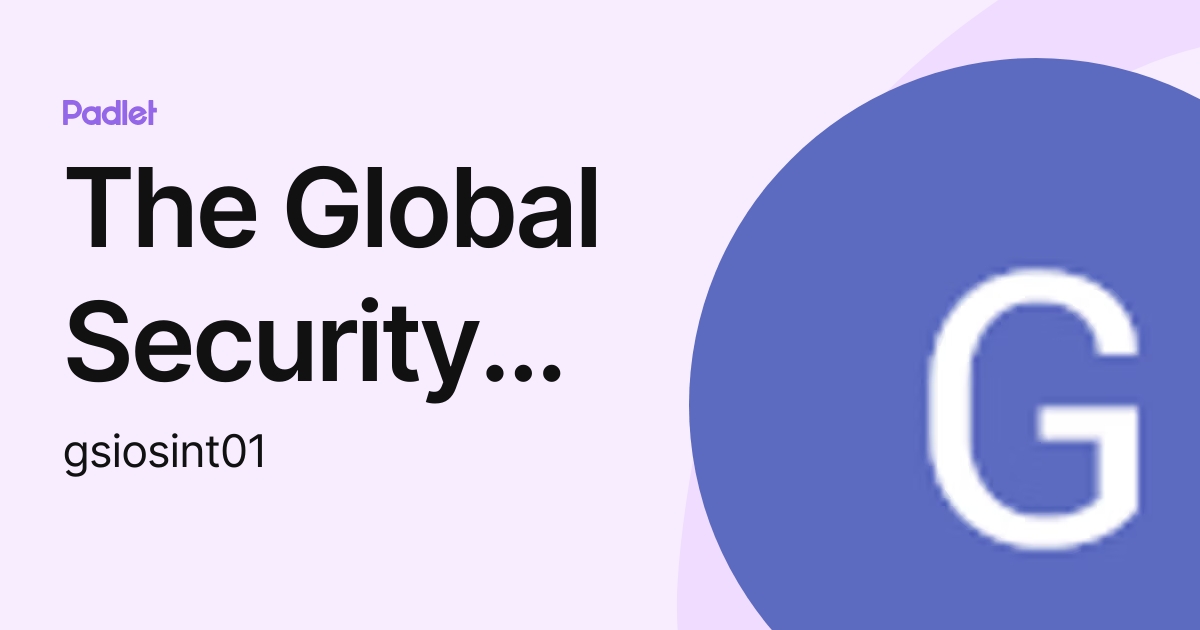 The Global Security Initiative (gsiosint01) profile | Padlet