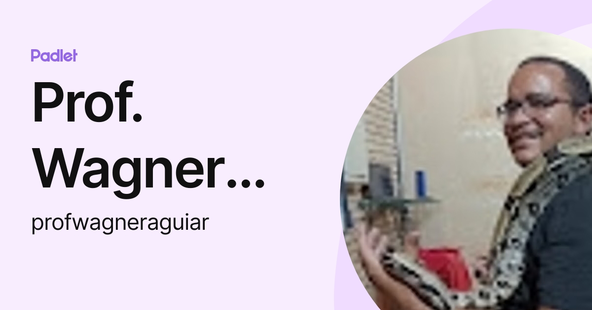 Prof. Wagner Aguiar BIO (profwagneraguiar) profile | Padlet