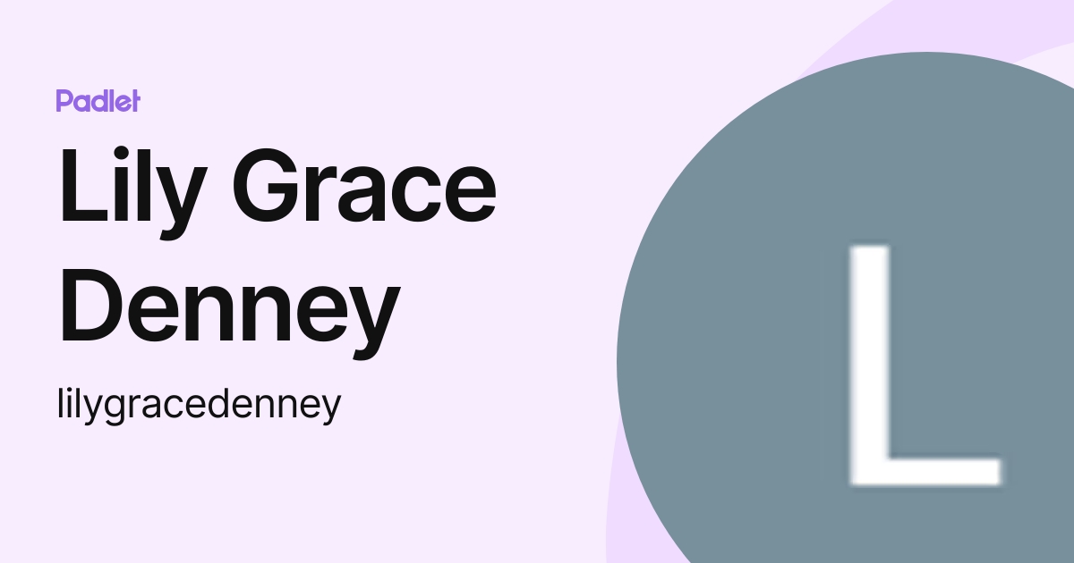 Lily Grace Denney (lilygracedenney) profile | Padlet