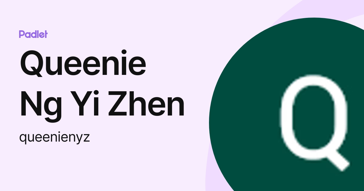 Queenie Ng Yi Zhen (queenienyz) profile | Padlet