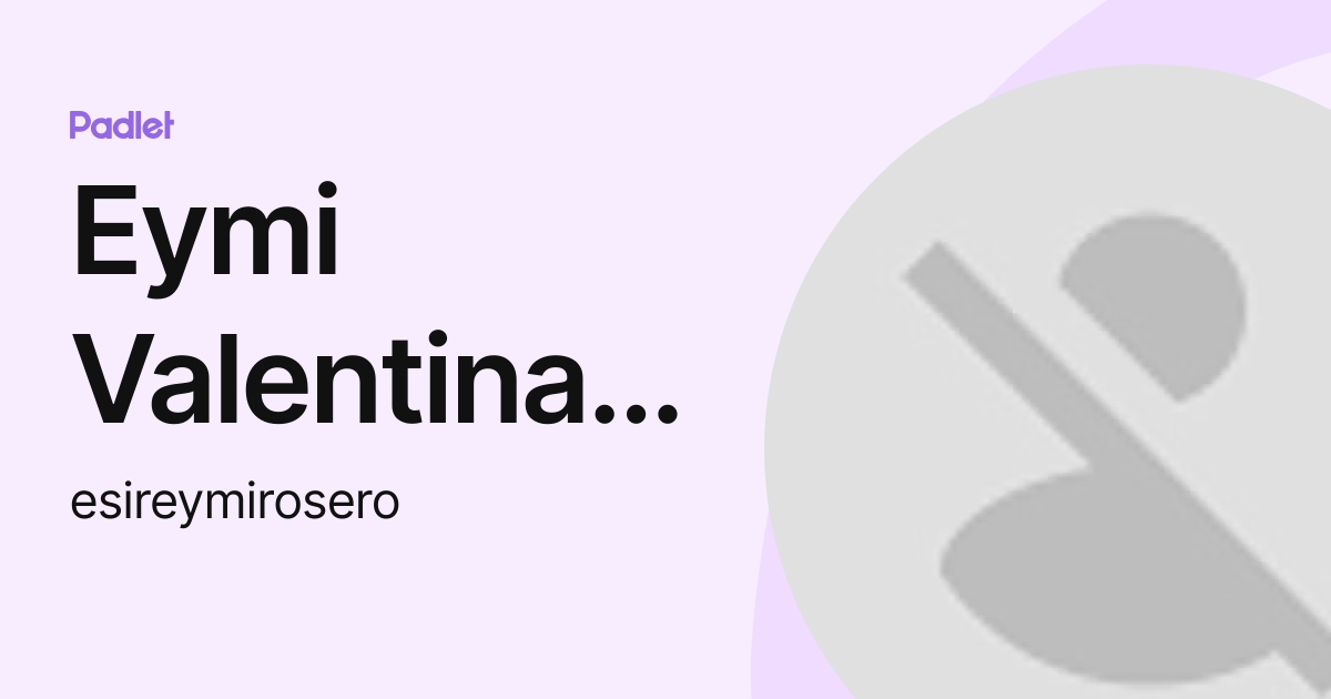 Eymi Valentina Rosero Burbano (esireymirosero) profile | Padlet