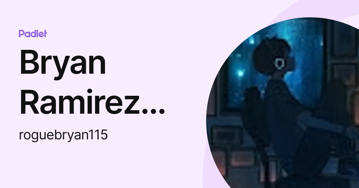 Bryan Ramirez Torres (roguebryan115) profile | Padlet