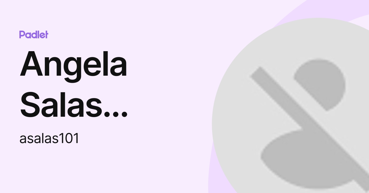 Angela Salas Vargas (asalas101) profile | Padlet