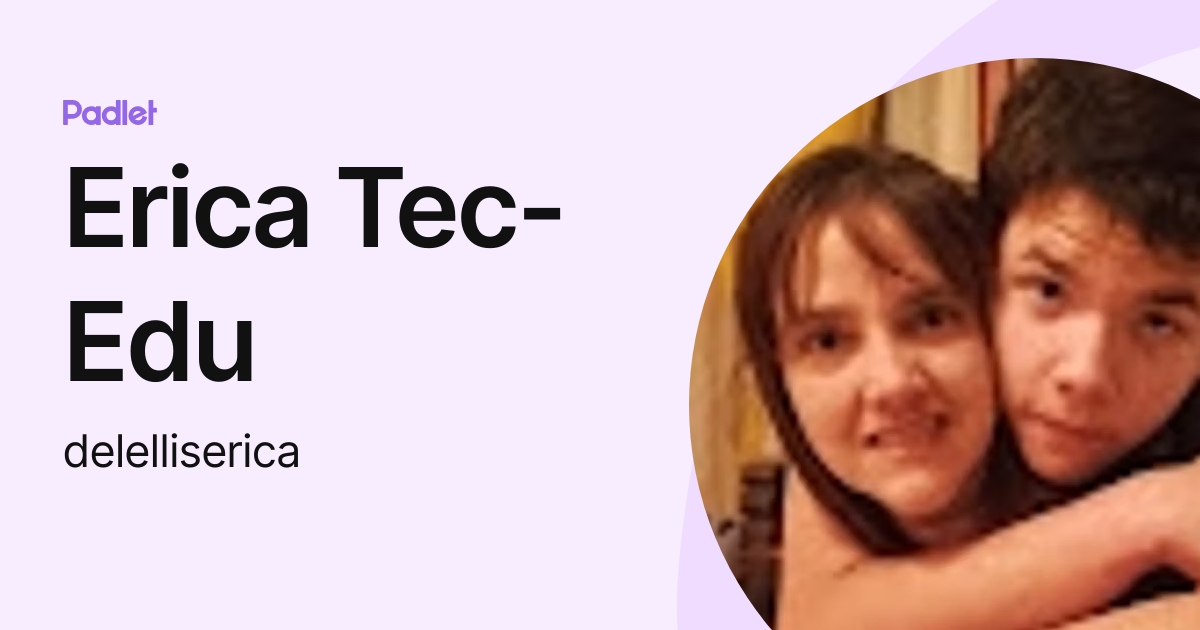 Erica Tec-Edu (delelliserica) profile | Padlet