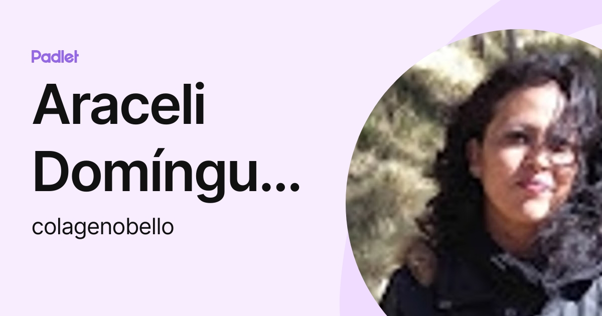 Araceli Domínguez Torres (colagenobello) profile | Padlet
