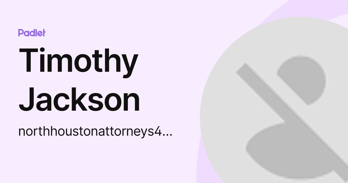 Timothy Jackson (northhoustonattorneys4850) profile | Padlet
