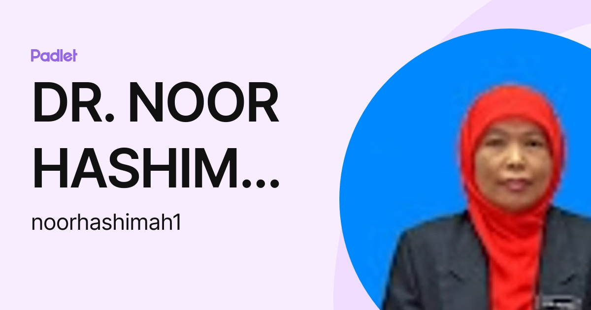 DR. NOOR HASHIMAH BINTI HASHIM (IAB-UTARA) (noorhashimah1) profile | Padlet