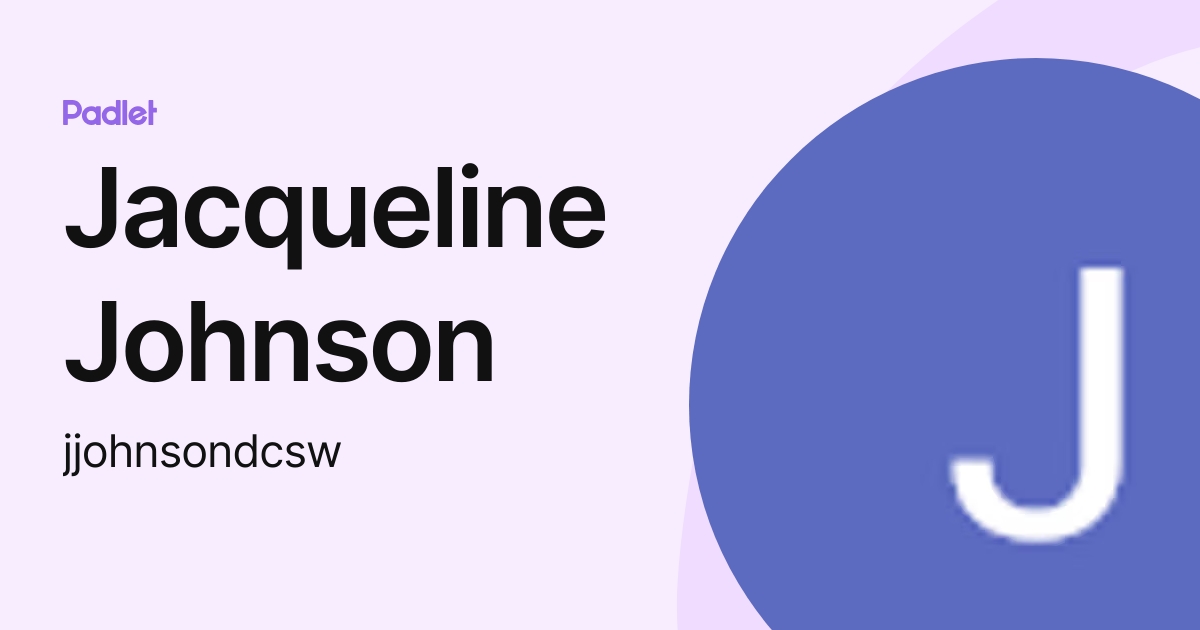 Jacqueline Johnson (jjohnsondcsw) profile | Padlet