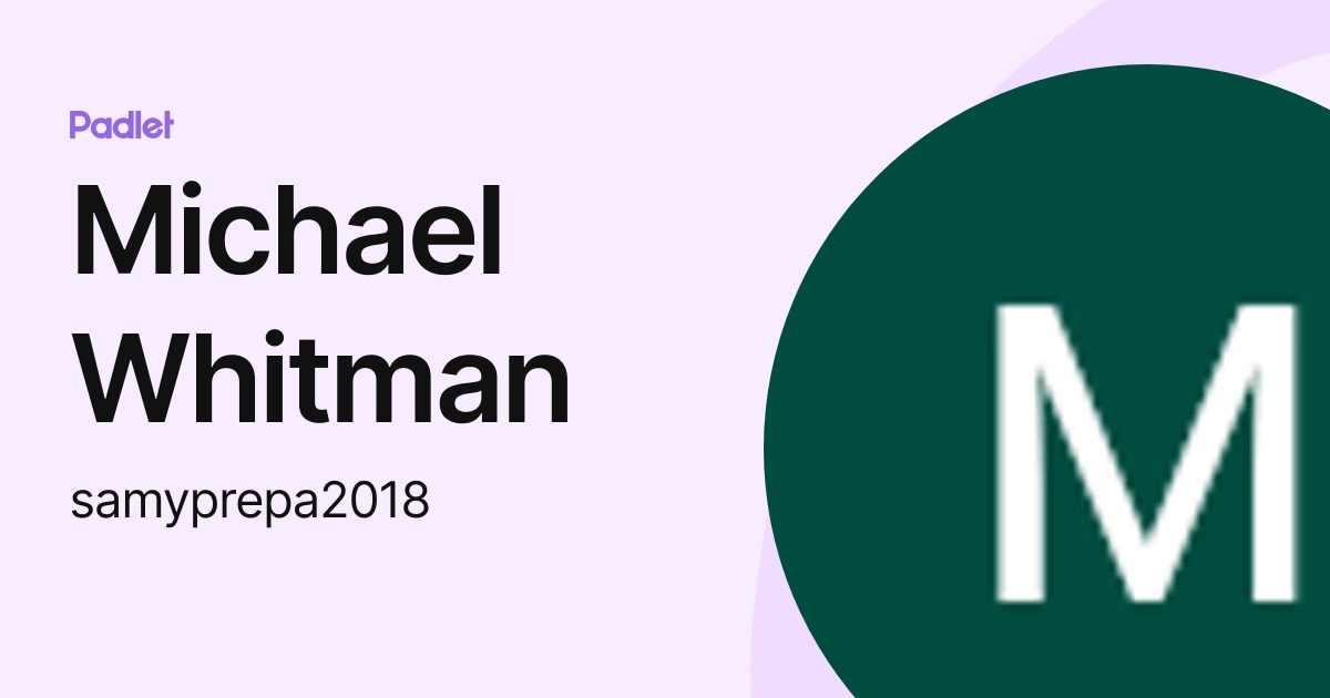 Michael Whitman (samyprepa2018) profile | Padlet