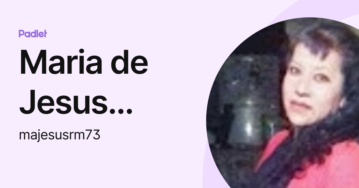 Maria de Jesus Romero (majesusrm73) profile | Padlet