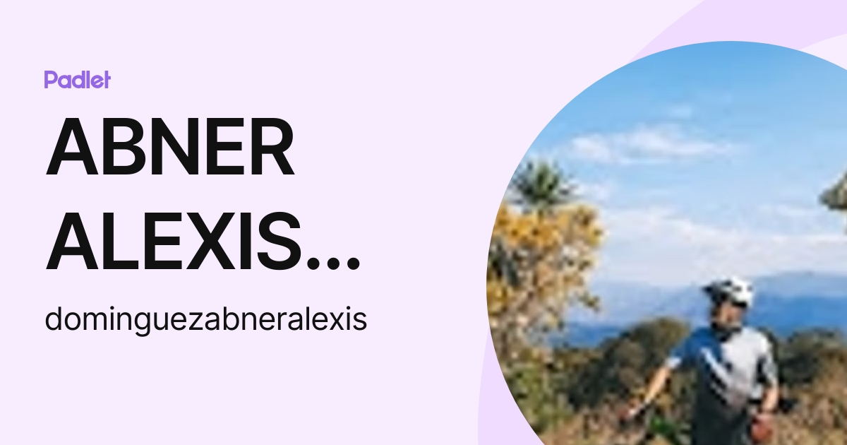 ABNER ALEXIS DOMINGUEZ (dominguezabneralexis) profile | Padlet