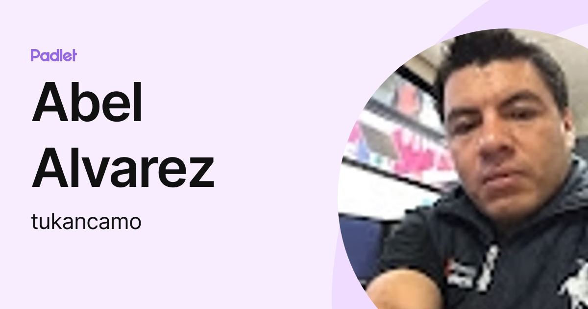 Abel Alvarez (tukancamo) profile | Padlet